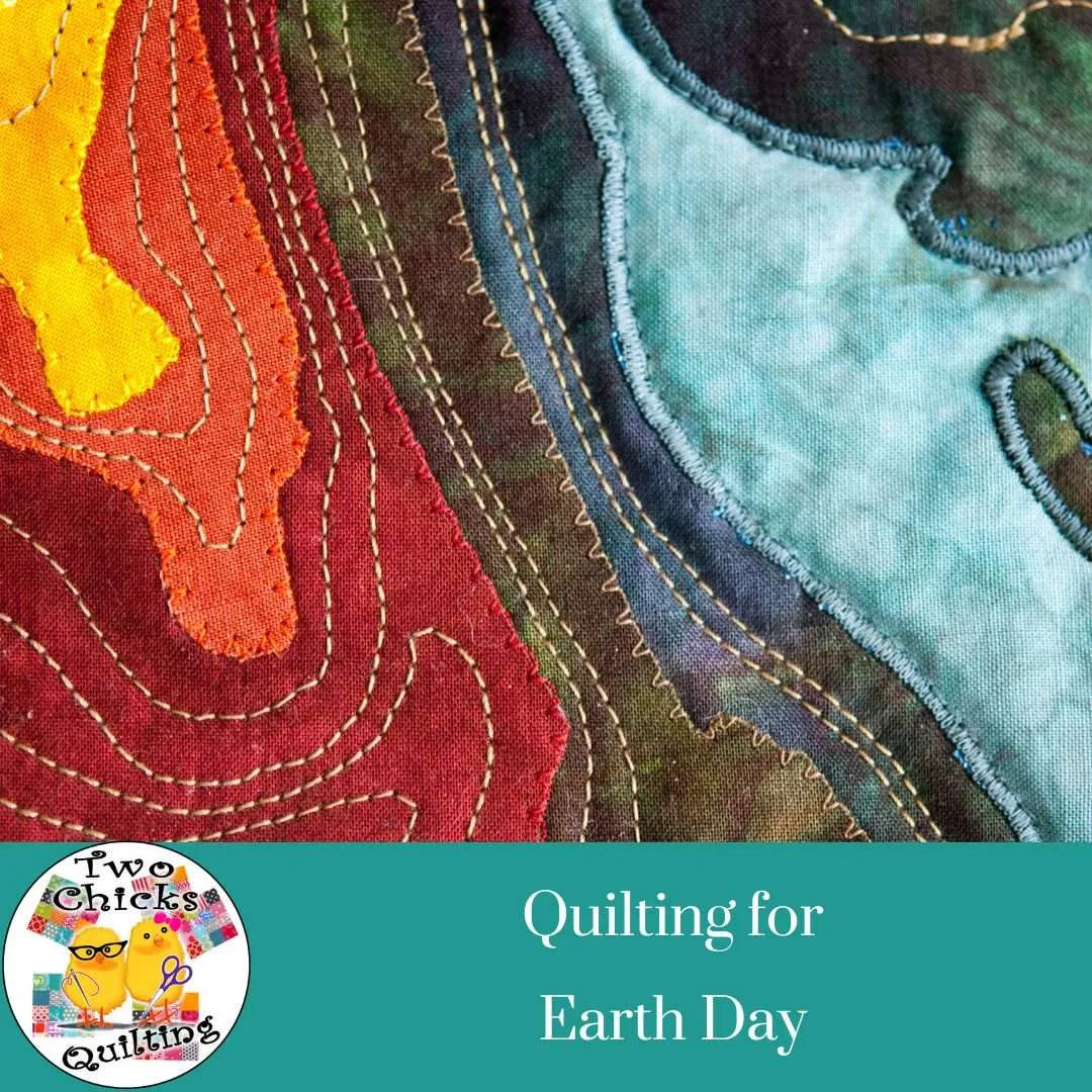 Quilting for Earth Day – Two Chicks Quilting